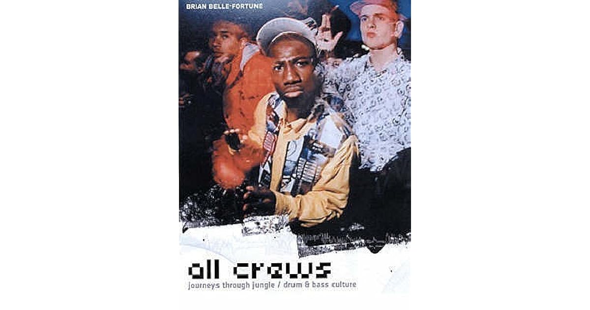 All Crews: Journeys Through Jungle / Drum & Bass Culture by Brian Belle ...