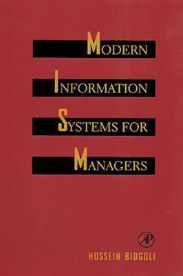 Modern Information Systems for Managers by Hossein Bidgoli