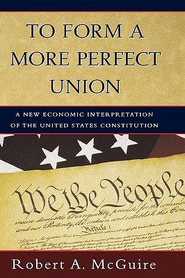 To Form a More Perfect Union: A New Economic Interpretation of the ...