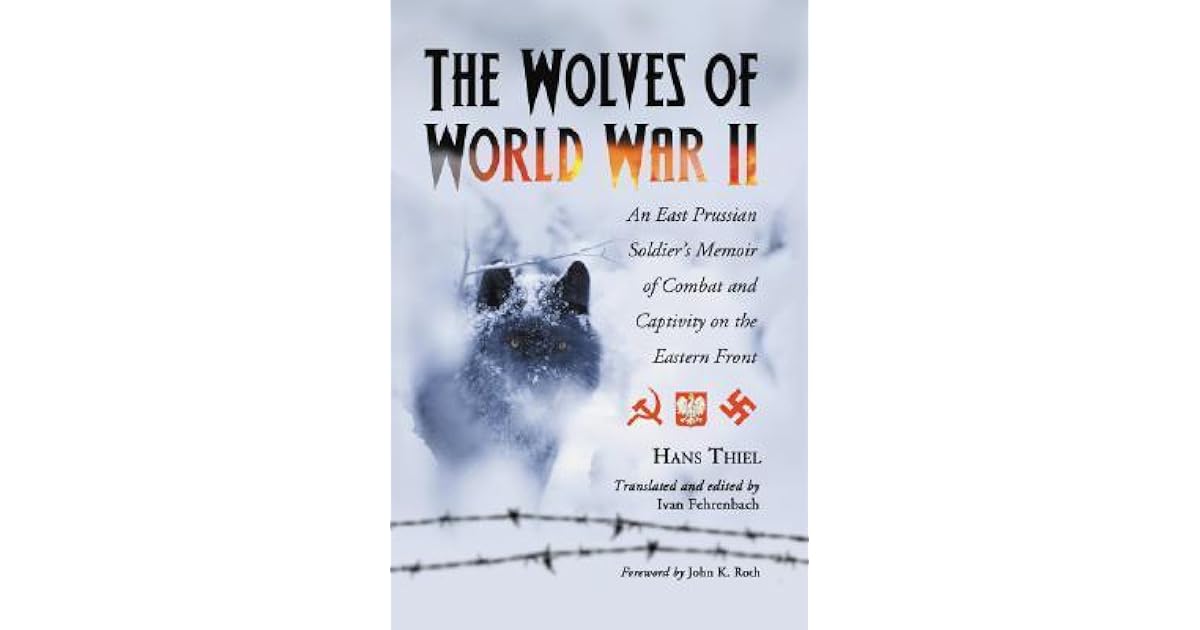The Wolves of World War II: An East Prussian Soldier's Memoir of Combat ...