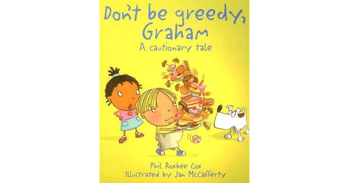 Don't Be Greedy, Graham: A Cautionary Tale by Phil Cox