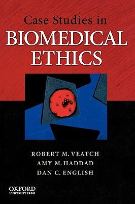 Case Studies in Biomedical Ethics: Decision-Making, Principles, and ...