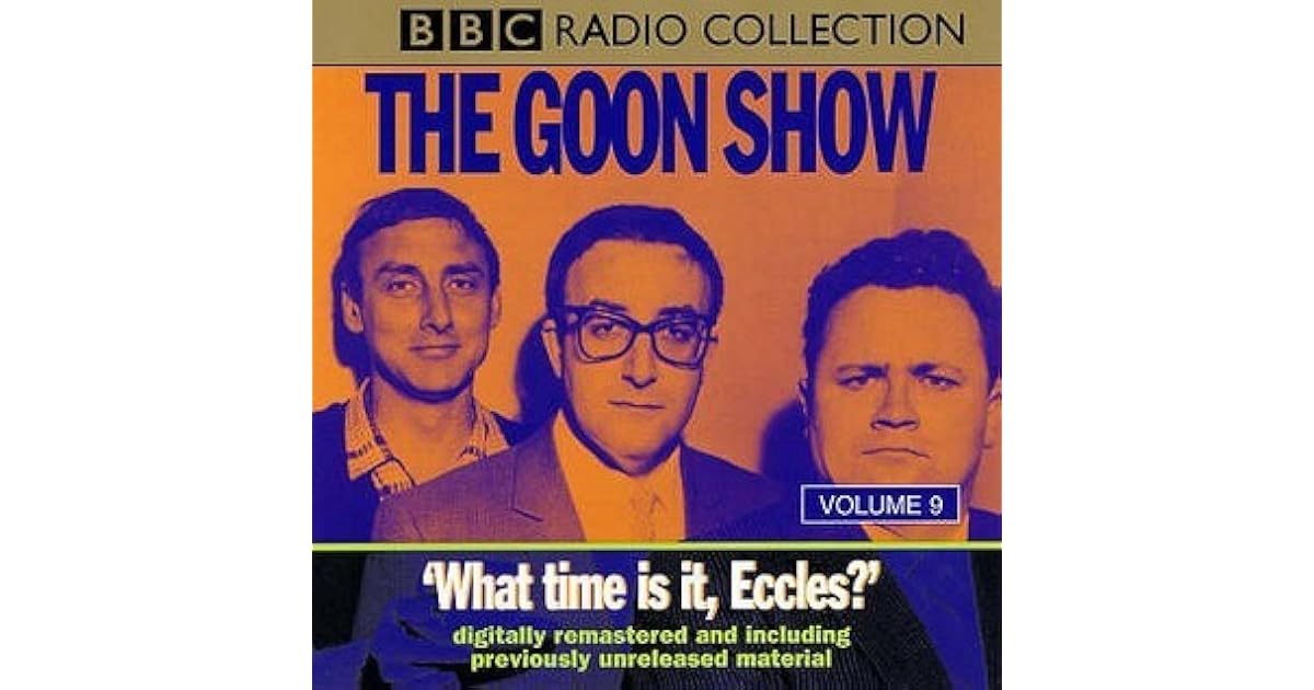 The Goon Show, Volume 9: What Time is it, Eccles? by Unknown