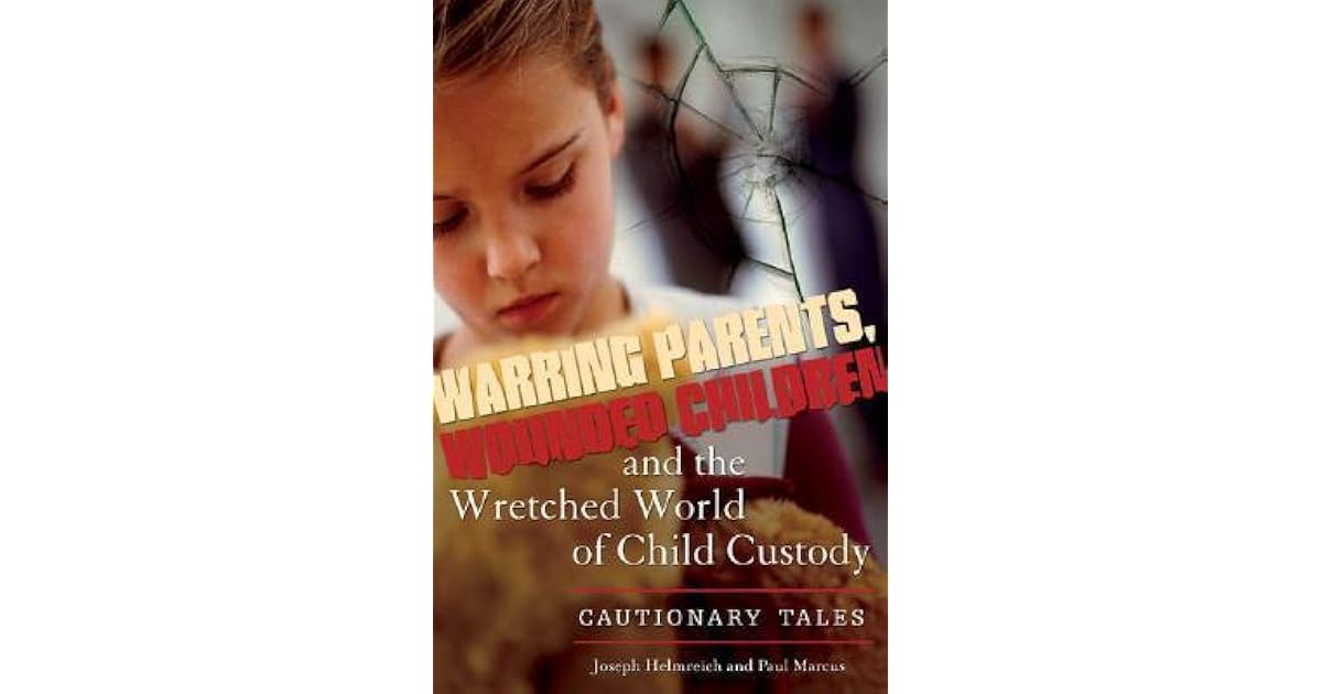Warring Parents, Wounded Children, and the Wretched World of Child ...