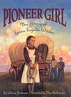 Pioneer Girl: The Story of Laura Ingalls Wilder by William Anderson