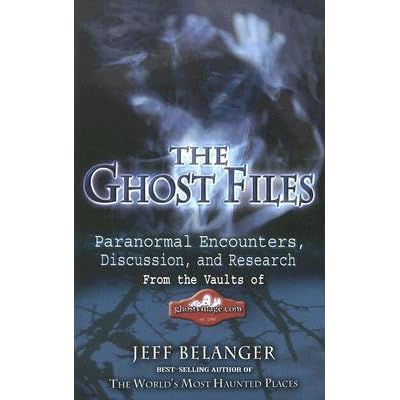 The Ghost Files: Paranormal Encounters, Discussion, and Research from ...