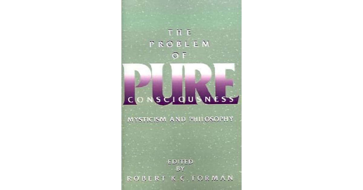 The Problem of Pure Consciousness: Mysticism and Philosophy by Robert K ...