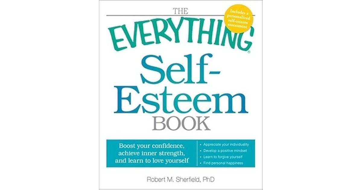 The Everything Self-Esteem Book: Boost Your Confidence, Achieve Inner ...