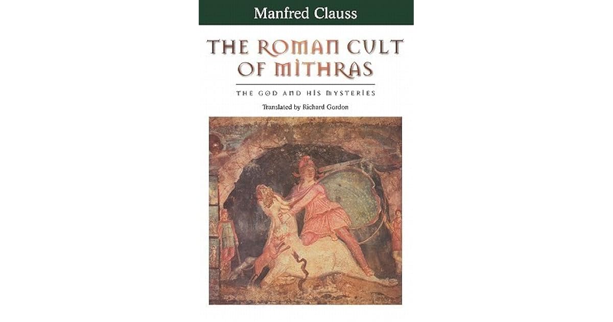 The Roman Cult of Mithras: The God and His Mysteries by Manfred Clauss