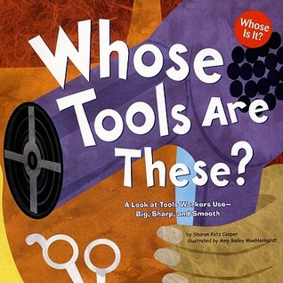 Whose Tools Are These?: A Look at Tools Workers Use - Big, Sharp, and ...