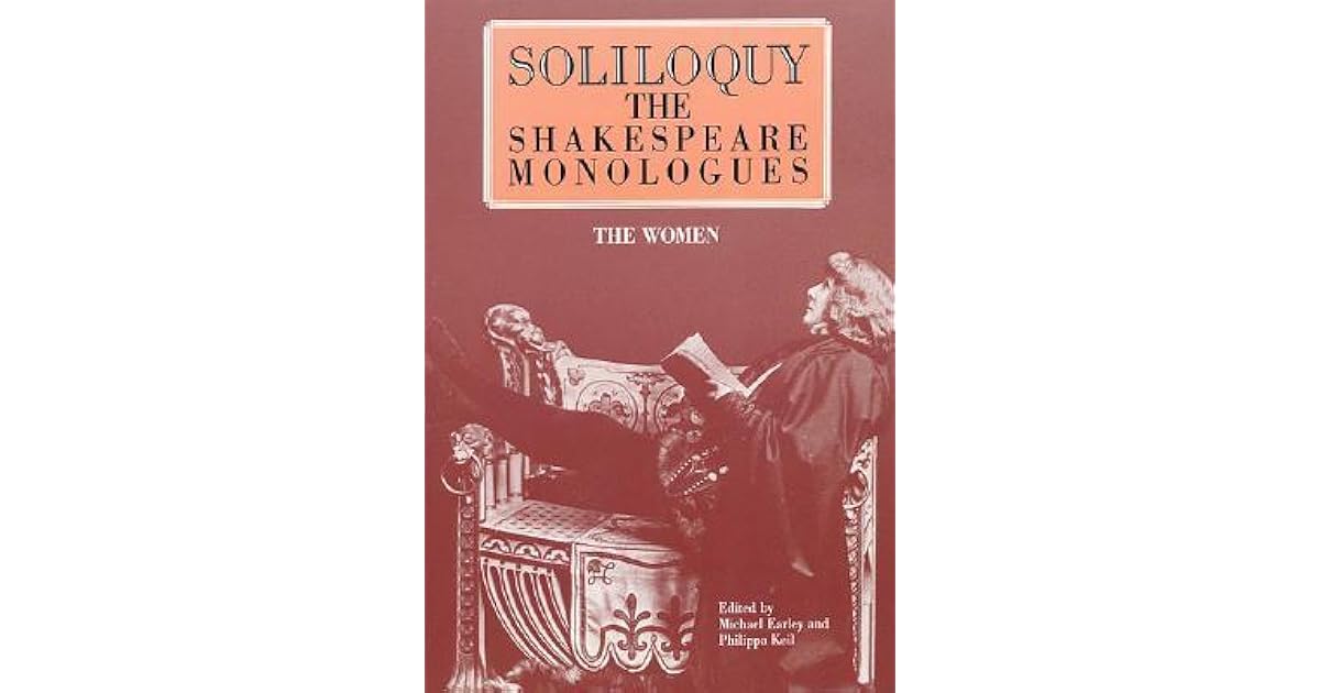 Soliloquy!: The Shakespeare Monologues: Women by Michael Earley