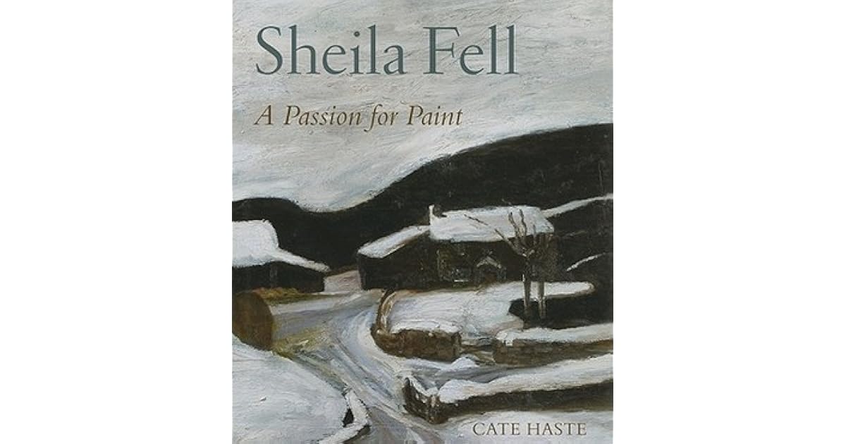 Sheila Fell: A Passion for Paint by Cate Haste