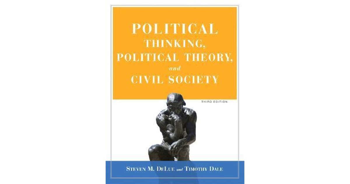 Political Thinking, Political Theory, and Civil Society by Steven M. DeLue