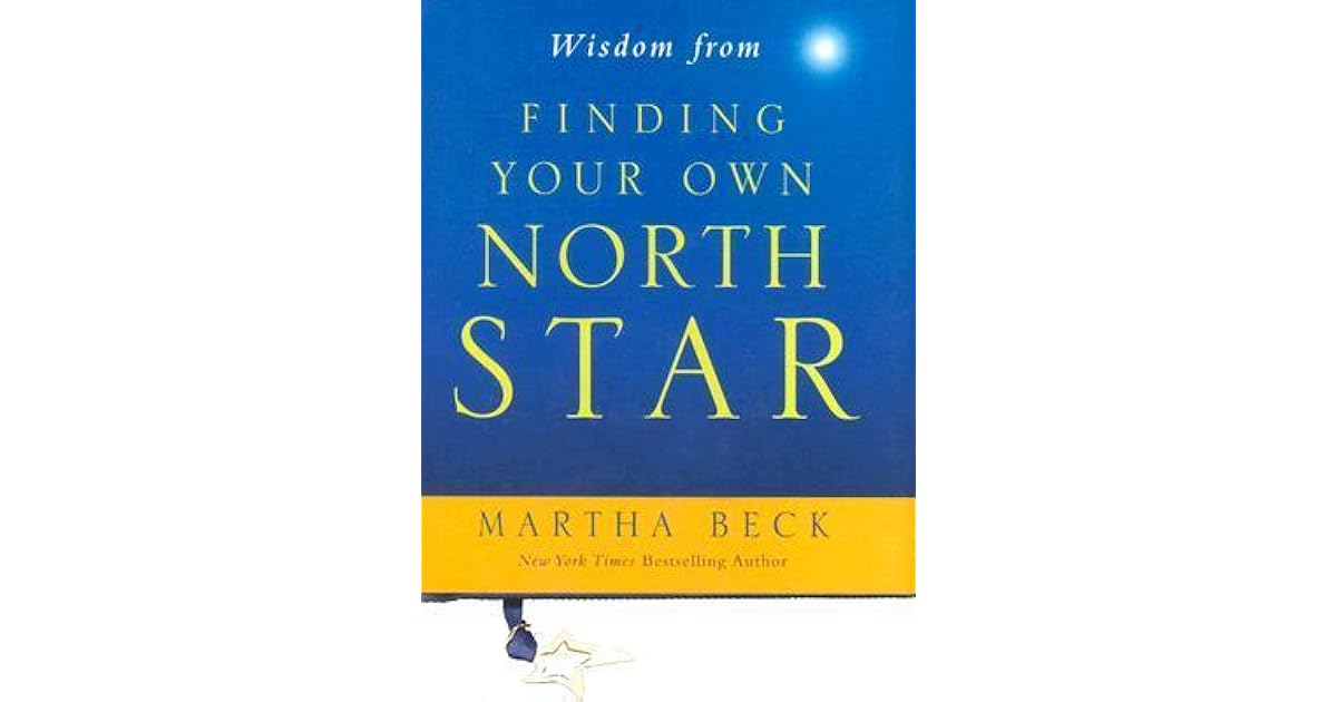 Wisdom from Finding Your Own North Star by Martha N. Beck