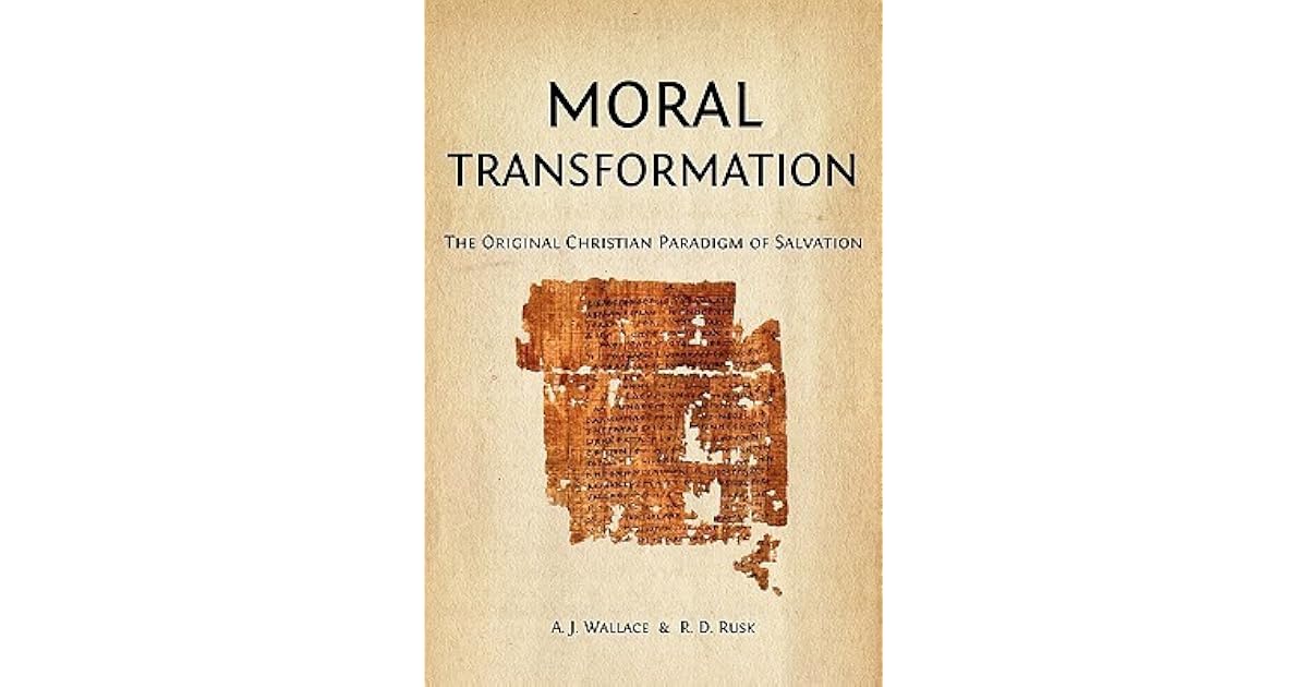 Moral Transformation: The Original Christian Paradigm of Salvation by A ...