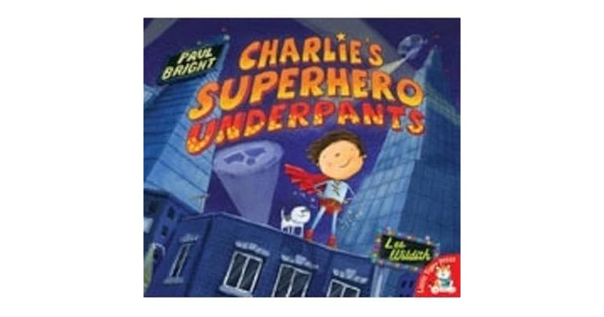 Charlie's Superhero Underpants by Paul Bright