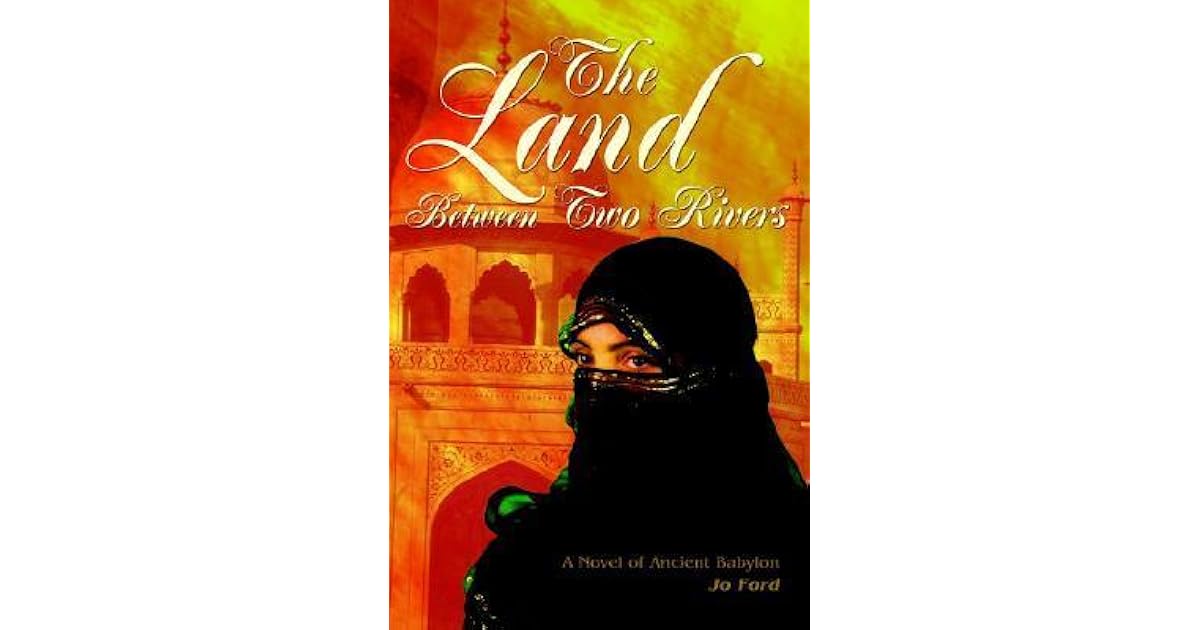 The Land Between Two Rivers: A Novel of Ancient Babylon by Jo Ford