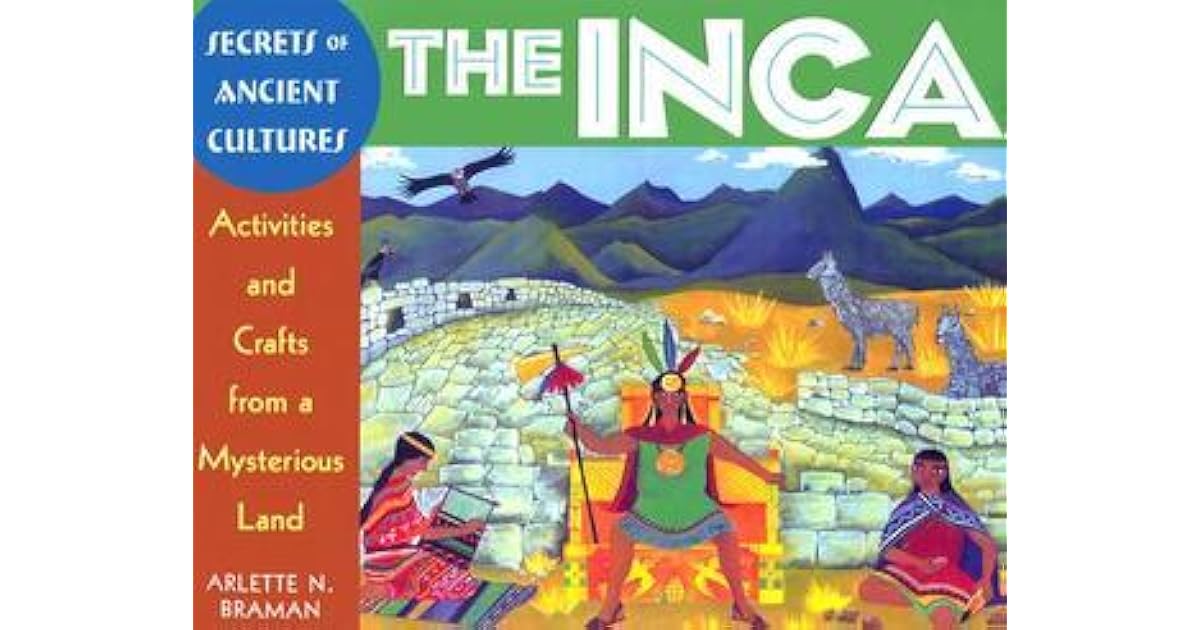 The Inca: Activities and Crafts from a Mysterious Land by Arlette N. Braman