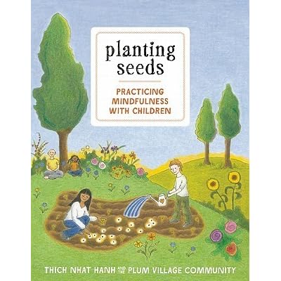 Planting Seeds: Practicing Mindfulness with Children by Thich Nhat Hanh ...