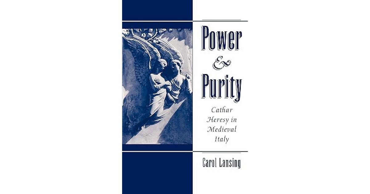 Power & Purity: Cathar Heresy in Medieval Italy by Carol Lansing