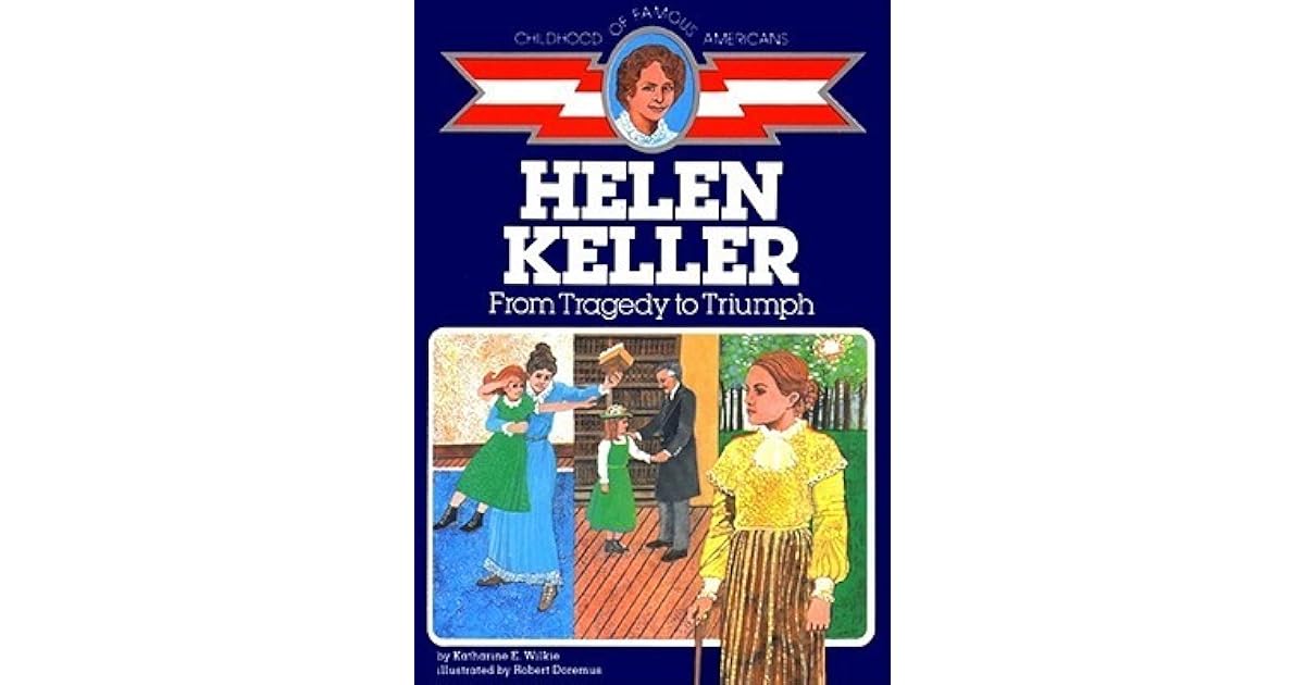 Helen Keller: From Tragedy to Triumph by Katharine Elliot Wilkie