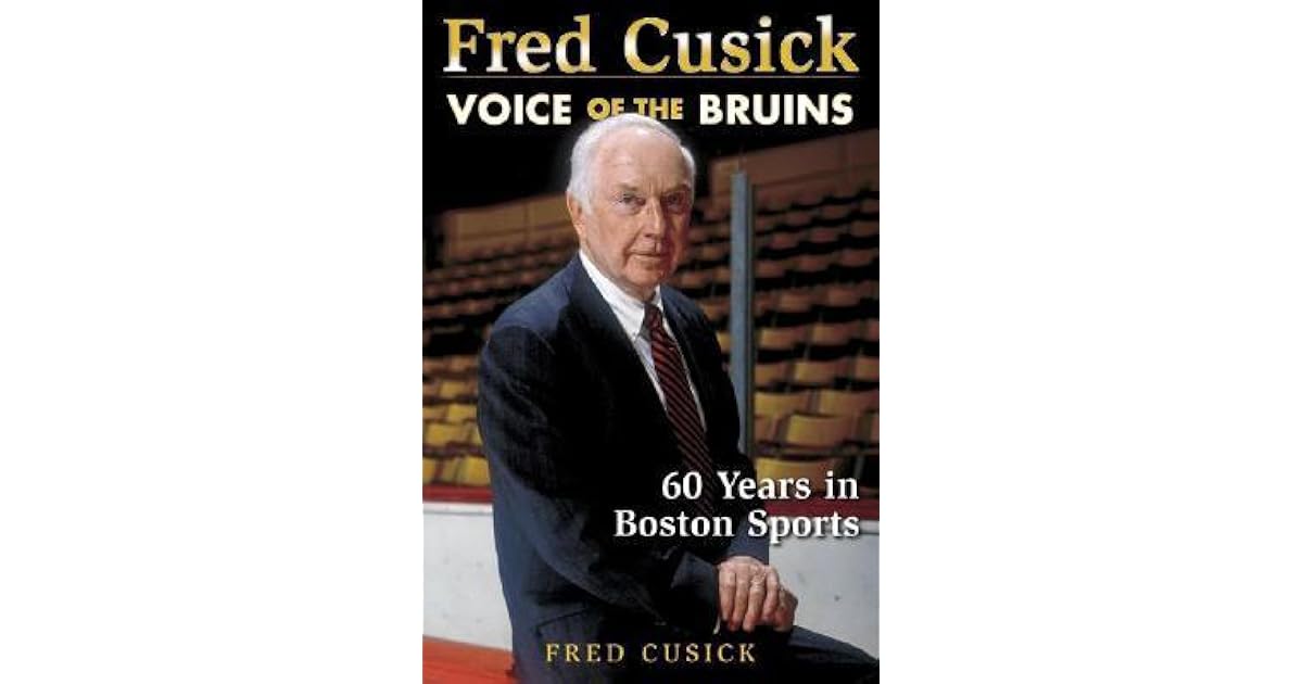 Fred Cusick: Voice of the Bruins: 60 Years in Boston Sports by Fred Cusick