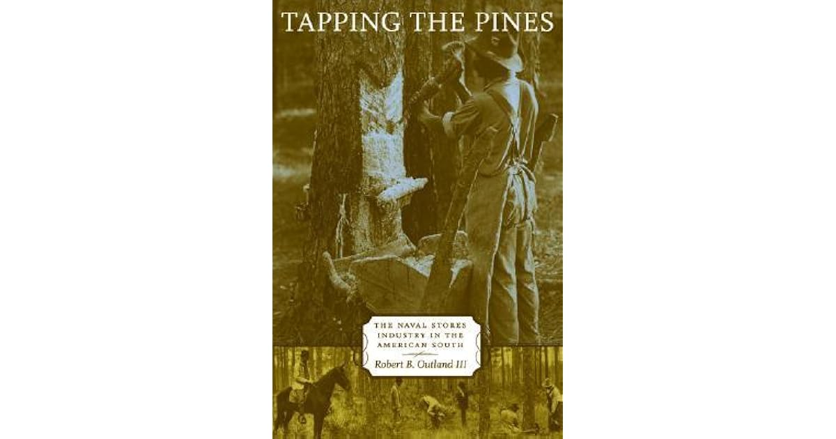 Tapping the Pines: The Naval Stores Industry in the American South by ...