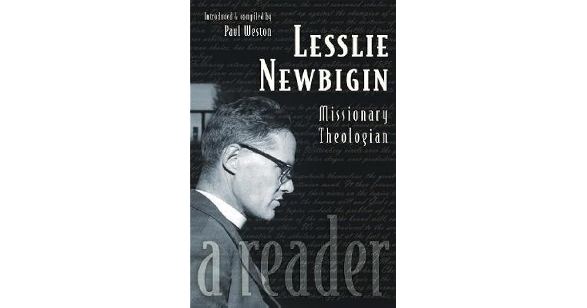 Lesslie Newbigin: Missionary Theologian: A Reader by Lesslie Newbigin