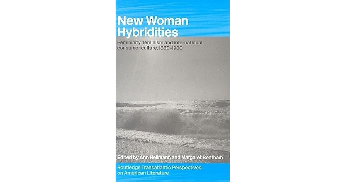 New Woman Hybridities: Femininity, Feminism, and International Consumer ...