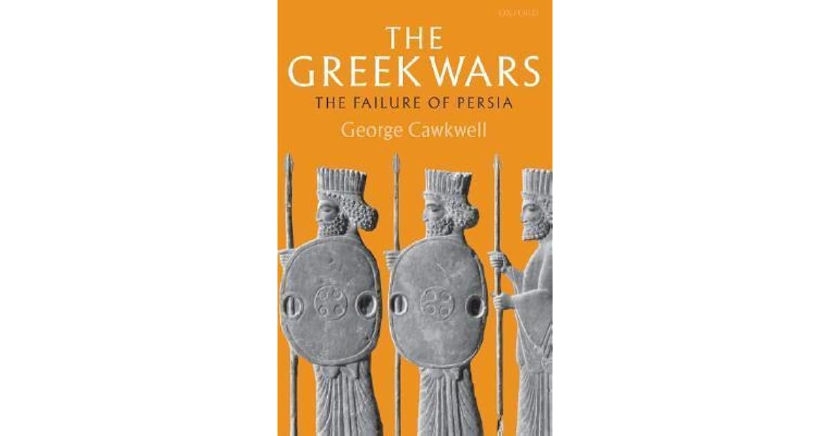 The Greek Wars: The Failure of Persia by George Cawkwell