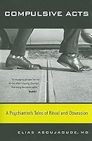 Compulsive Acts: A Psychiatrist's Tales of Ritual and Obsession by ...