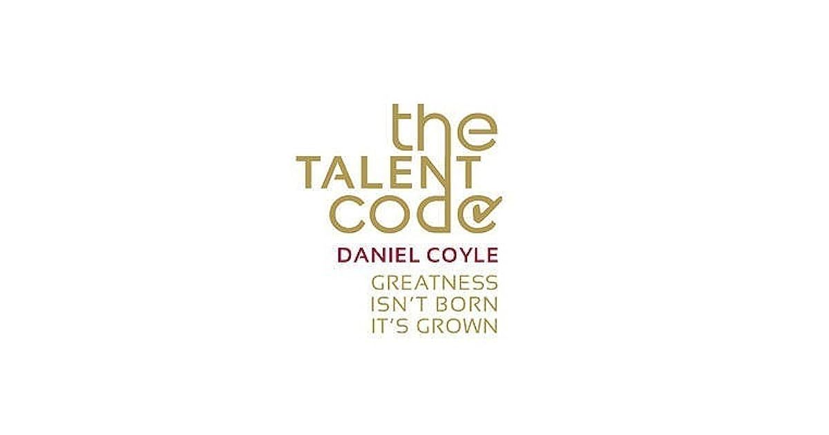 The Talent Code: Greatness isn't born. It's grown by Daniel Coyle