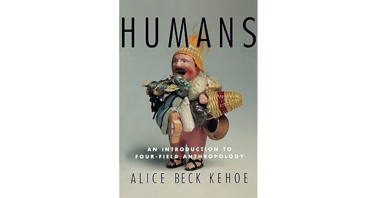 Humans: An Introduction to Four-Field Anthropology by Alice Beck Kehoe