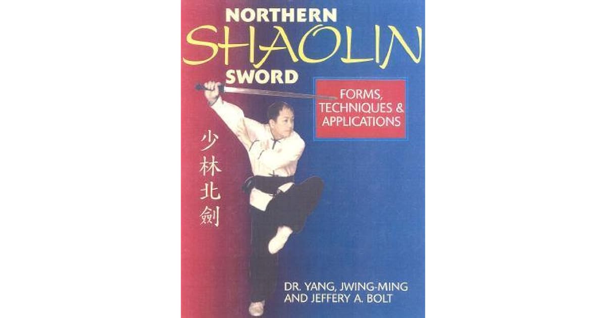 Northern Shaolin Sword: Form, Techniques & Applications by Yang Jwing-Ming