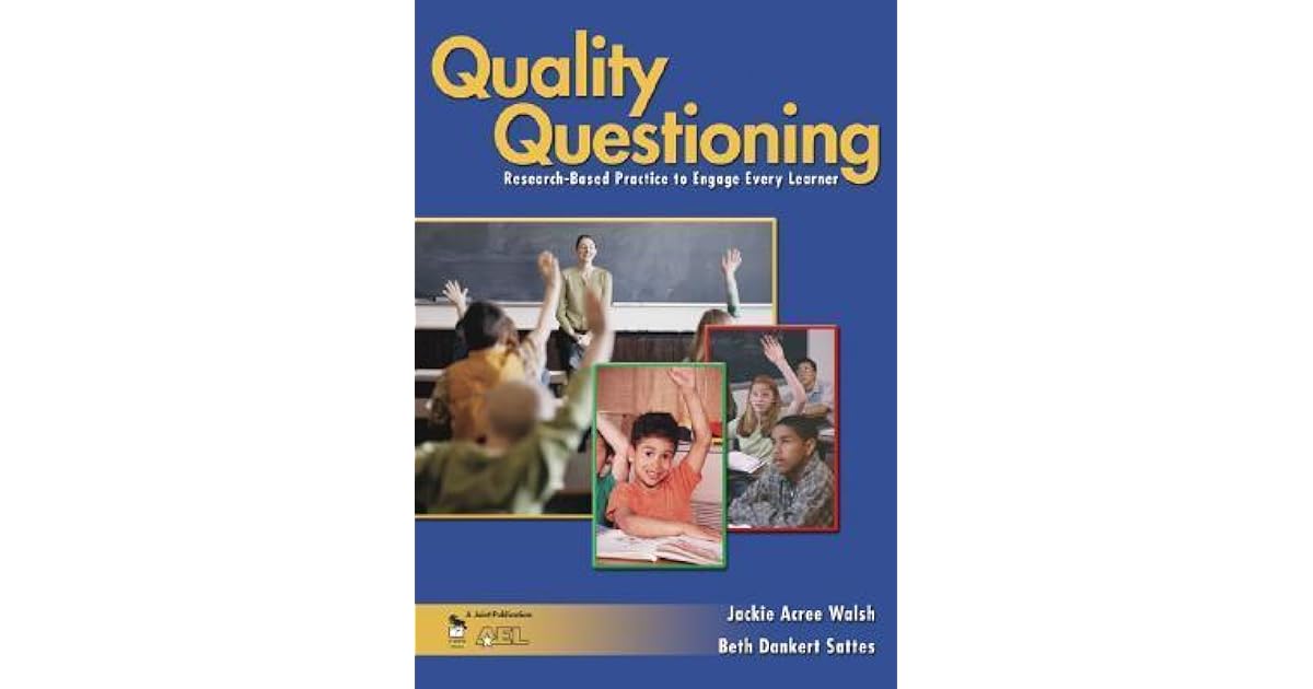 Quality Questioning: Research-Based Practice to Engage Every Learner by ...