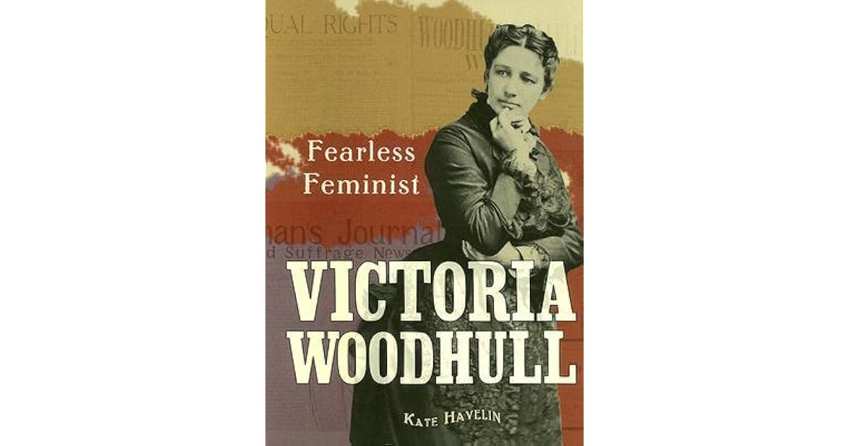 Victoria Woodhull: Fearless Feminist by Kate Havelin
