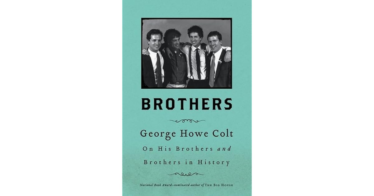 Brothers: On His Brothers and Brothers in History by George Howe Colt