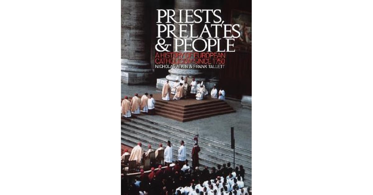 Priests, Prelates and People: A History of European Catholicism Since ...