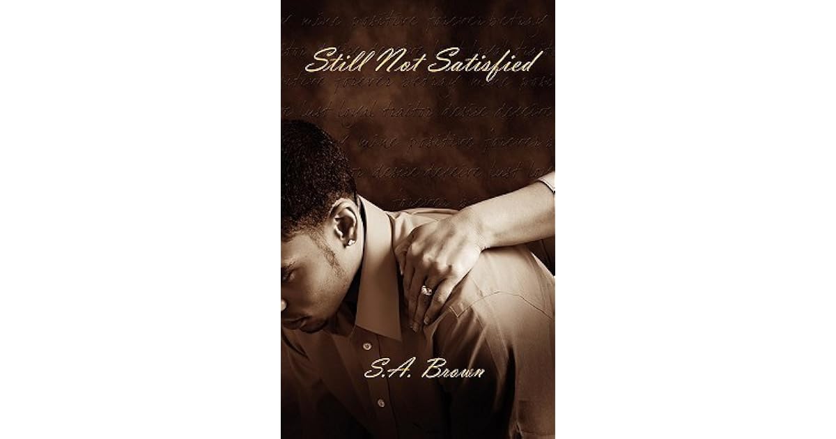 Still Not Satisfied by S.A. Brown