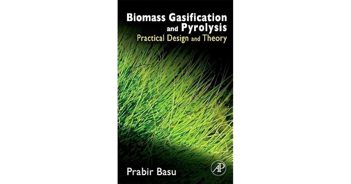 Biomass Gasification and Pyrolysis: Practical Design and Theory by ...