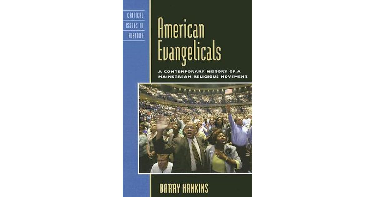 American Evangelicals: A Contemporary History of a Mainstream Religious ...