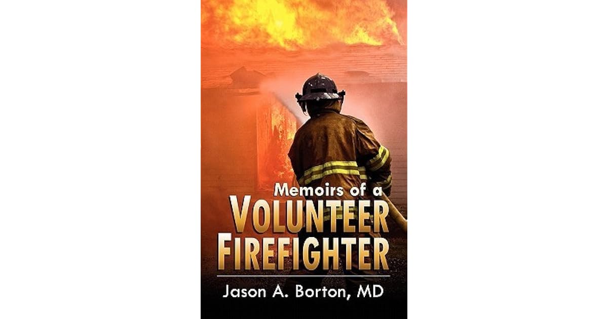 Memoirs of a Volunteer Firefighter by Jason A. Borton