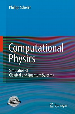 Computational Physics: Simulation of Classical and Quantum Systems by Philipp O.J. Scherer