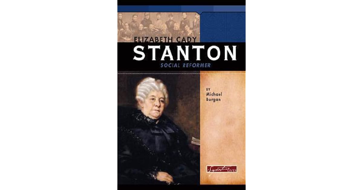 Elizabeth Cady Stanton: Social Reformer by Michael Burgan