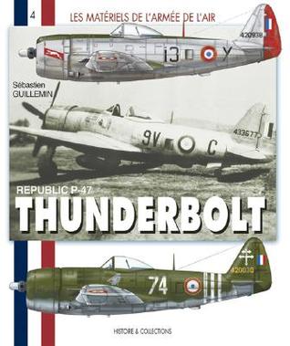 P-47 THUNDERBOLT FRANCAIS: 1943-1960 by Sébastien Guillemin