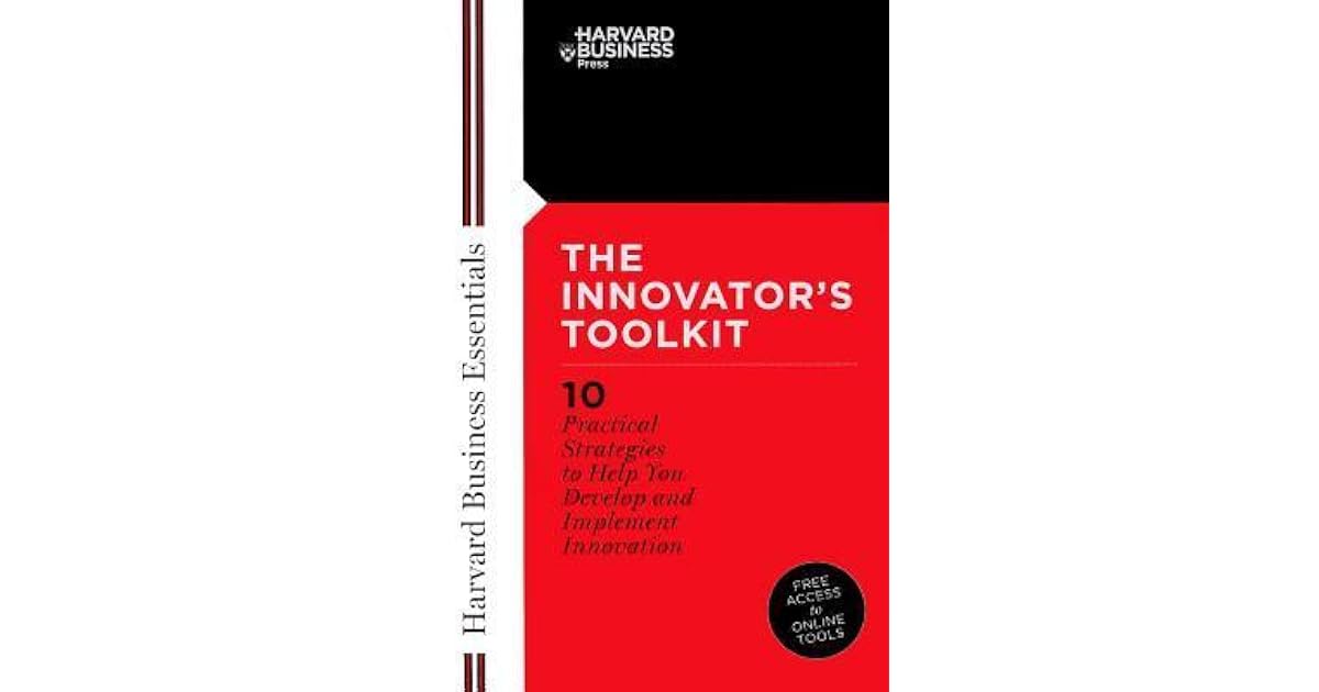 Innovator's Toolkit: 10 Practical Strategies to Help You Develop and ...