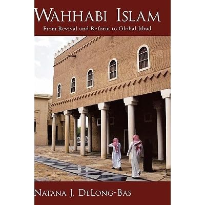 Wahhabi Islam: From Revival and Reform to Global Jihad by Natana J ...