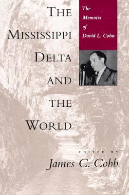 The Mississippi Delta and the World: The Memoirs of David L. Cohn by ...