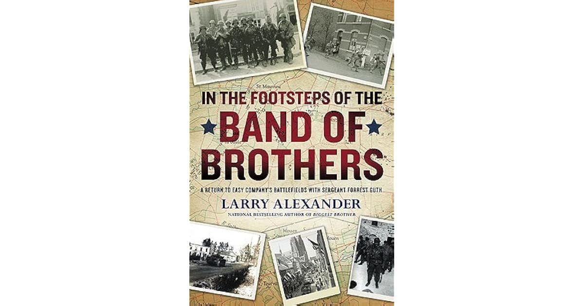 In the Footsteps of the Band of Brothers: A Return to Easy Company's ...