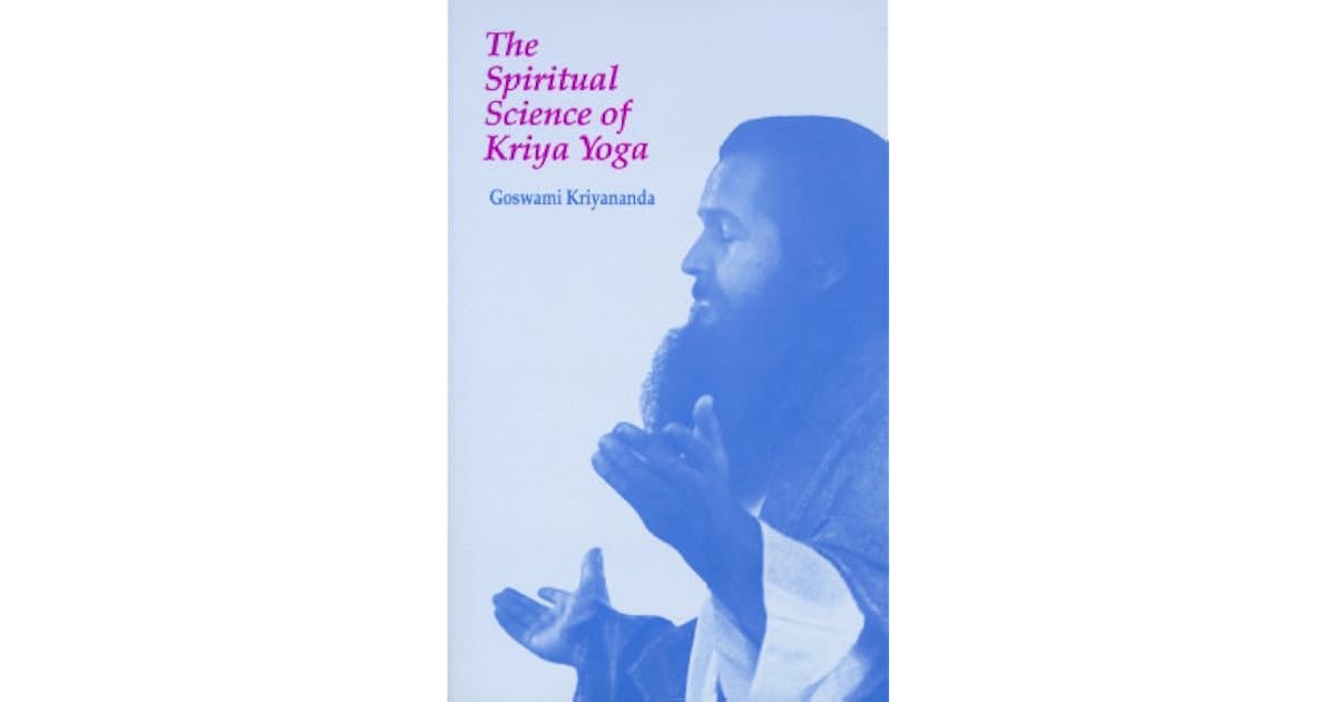 The Spiritual Science of Kriya Yoga by Goswami Kriyananda